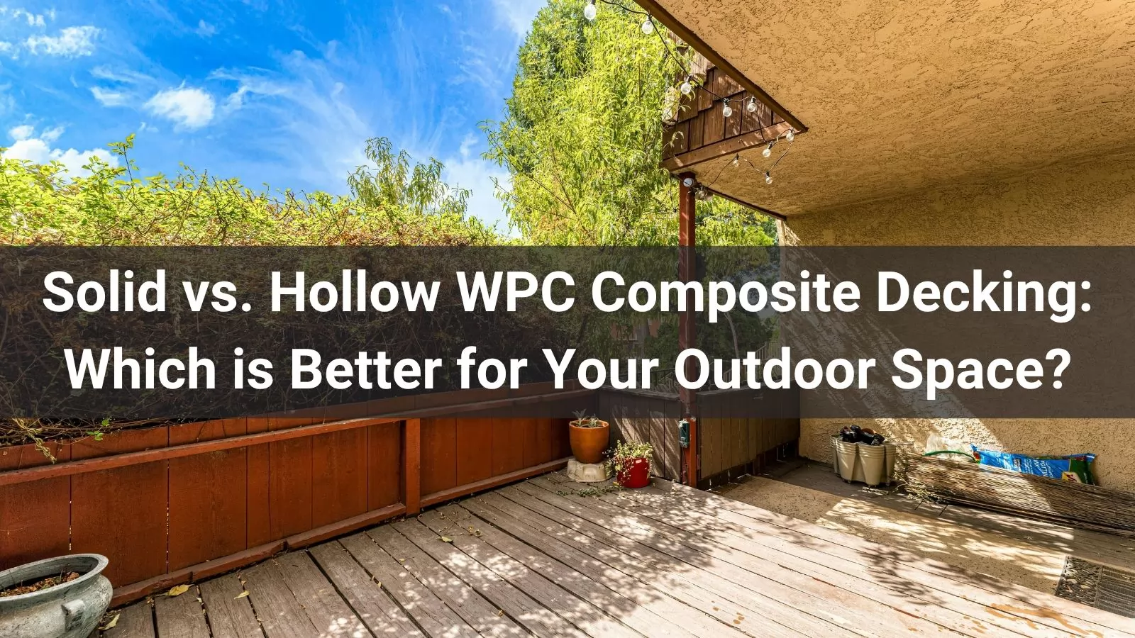 Solid vs. Hollow WPC Composite Decking: Which is Better for Your ...